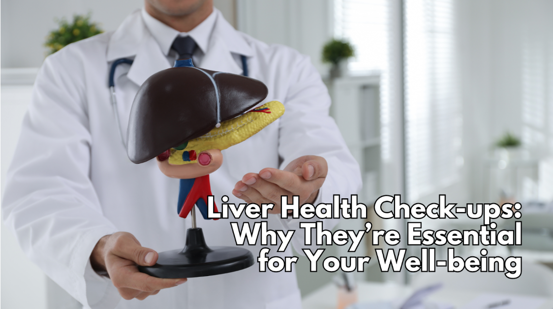 Liver Health Check-ups: Why They’re Essential for Your Well-being ...